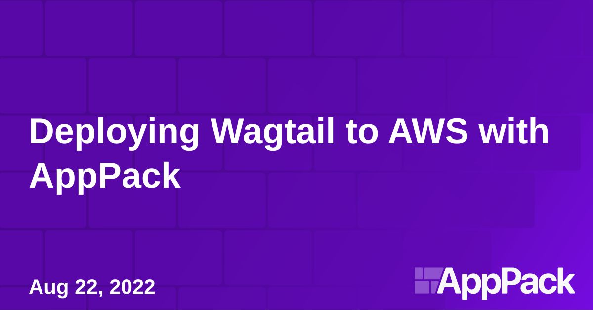 Deploying Wagtail to AWS with AppPack | AppPack: The easiest way to ...
