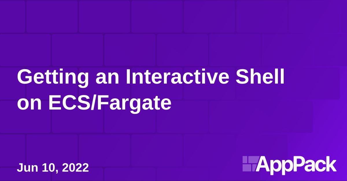 Getting An Interactive Shell On Ecsfargate Apppack The Easiest Way To Deploy Apps To Aws