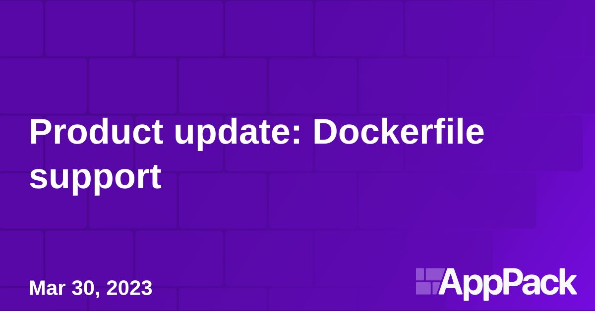 Product update: Dockerfile support | AppPack: The easiest way to deploy apps to AWS